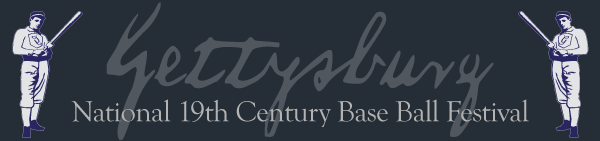 Annual Gettysburg National 19th Century Base Ball Festival - Gettysburg ...